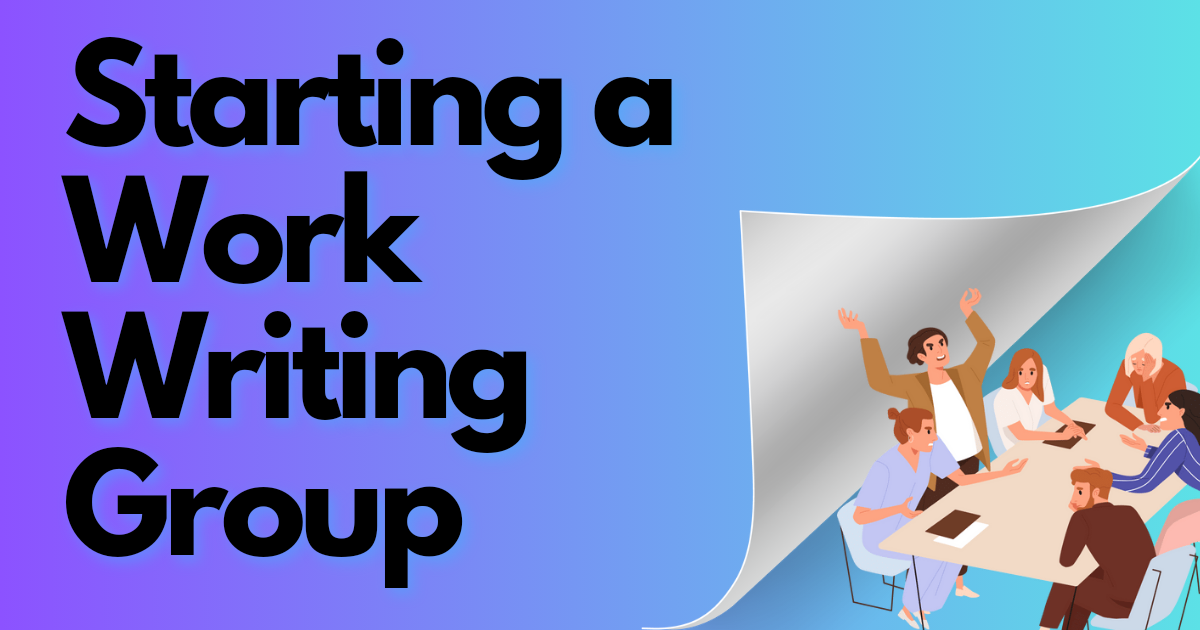 Starting a Work Writing Group - A.B. Queen